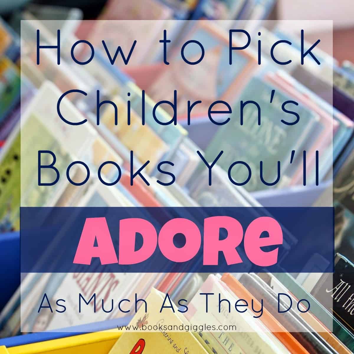 How to Pick Children's Books You'll Adore as Much as They Do